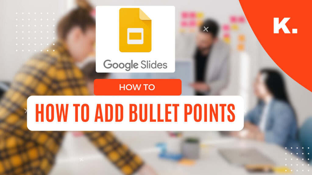 How to Put Bullet Points in Google Slides (Step-by-Step Guide) - Kroma